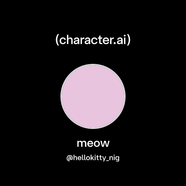 meow (@hellokitty_nig) | character.ai | Personalized AI for every ...