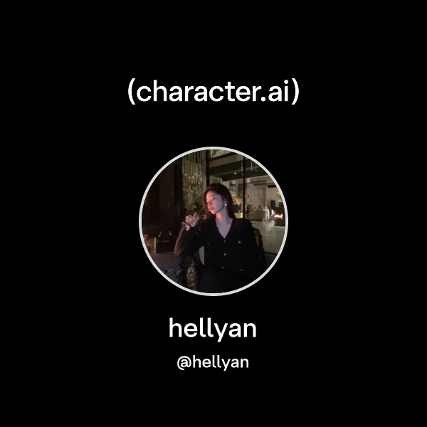 hellyan (@hellyan) | character.ai | AI Chat, Reimagined–Your Words ...