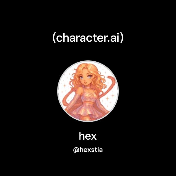 hex (@hexstia) | character.ai | AI Chat, Reimagined–Your Words. Your World.