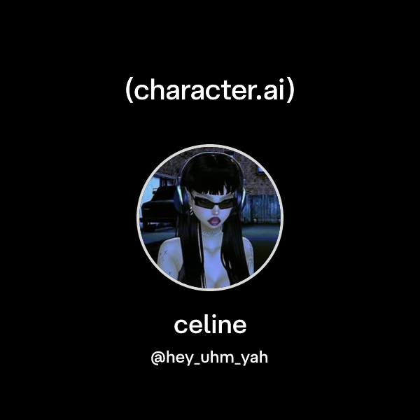 celine (@hey_uhm_yah) | character.ai | AI Chat, Reimagined–Your Words ...