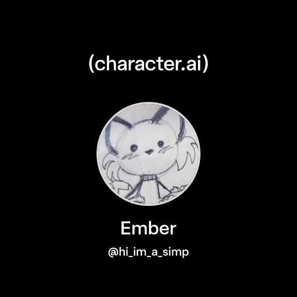 Ember (@hi_im_a_simp) | character.ai | AI Chat, Reimagined–Your Words. Your World.