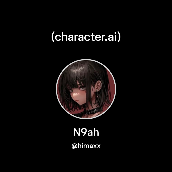 N9ah (@himaxx) | character.ai | AI Chat, Reimagined–Your Words. Your World.