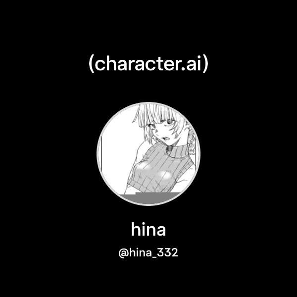 hina (@hina_332) | character.ai | Personalized AI for every moment of ...