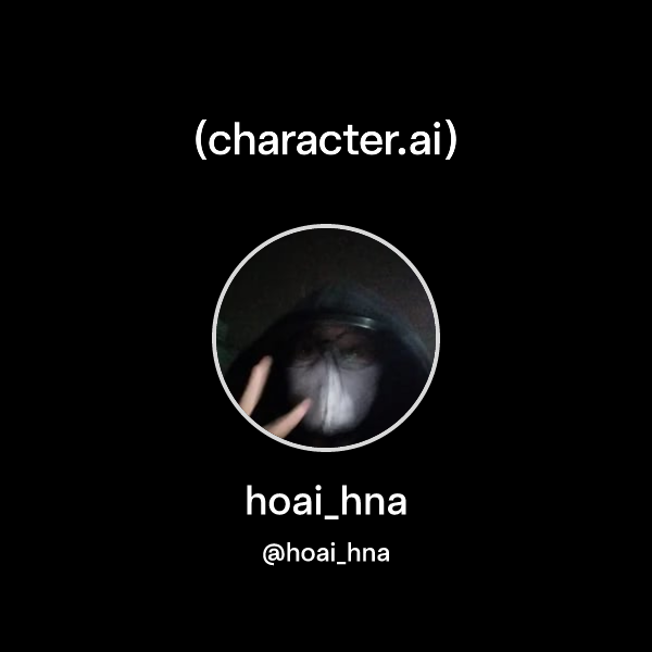hoai_hna (@hoai_hna) | character.ai | Personalized AI for every moment ...