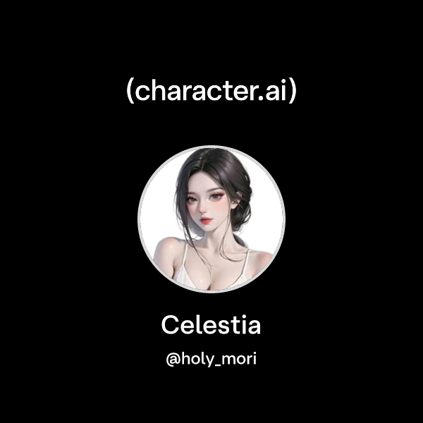 Celestia (@holy_mori) | character.ai | AI Chat, Reimagined–Your Words. Your World.