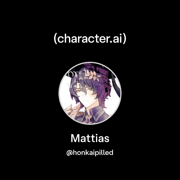 Mattias (@honkaipilled) | character.ai | AI Chat, Reimagined–Your Words ...