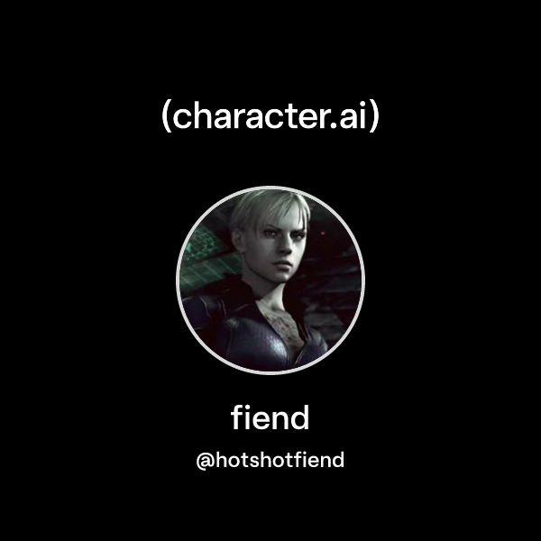 fiend (@hotshotfiend) | character.ai | AI Chat, Reimagined–Your Words. Your World.