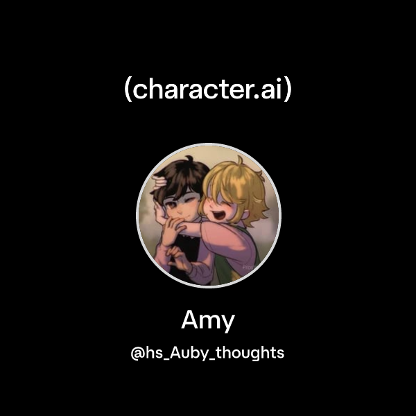 Amy (@hs_Auby_thoughts) | character.ai | Personalized AI for every ...