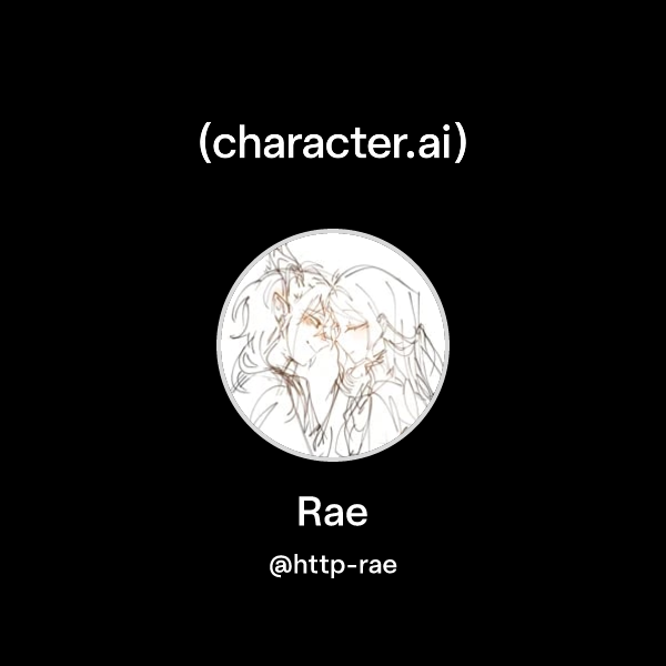 Rae (@http-rae) | character.ai | AI Chat, Reimagined–Your Words. Your ...