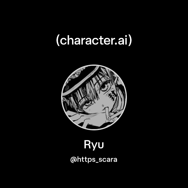 Ryu (@https_scara) | character.ai | AI Chat, Reimagined–Your Words ...