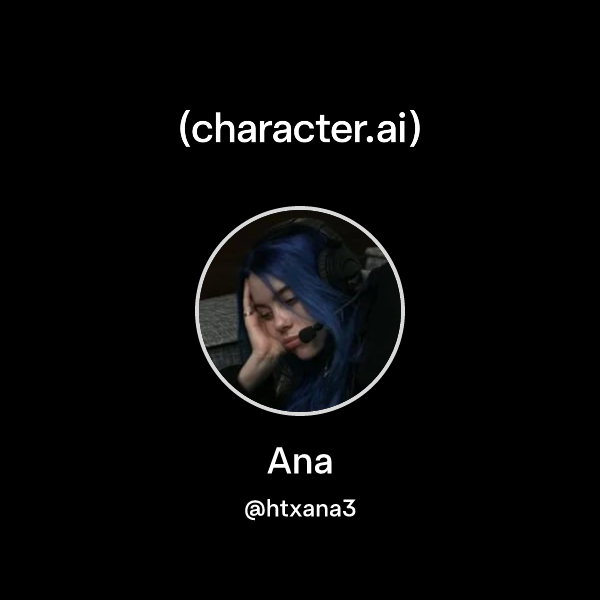 Ana (@htxana3) | character.ai | AI Chat, Reimagined–Your Words. Your World.