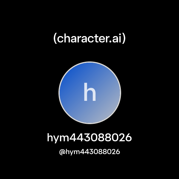 hym443088026 (@hym443088026) | character.ai | Personalized AI for every moment of your day