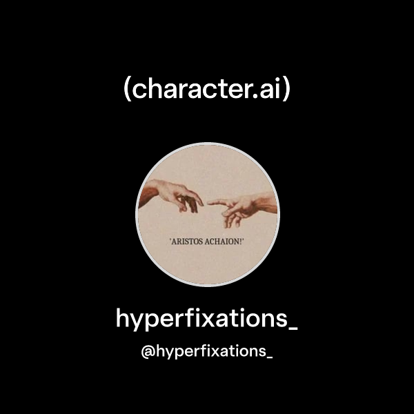 hyperfixations_ (@hyperfixations_) | character.ai | AI Chat, Reimagined ...
