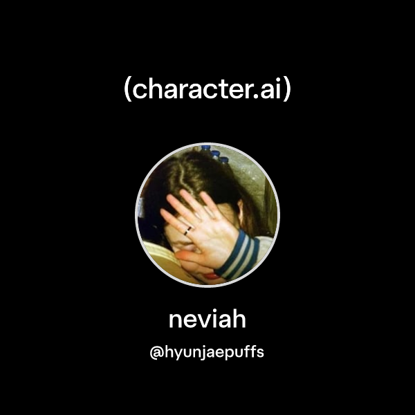 neviah (@hyunjaepuffs) | character.ai | Personalized AI for every ...