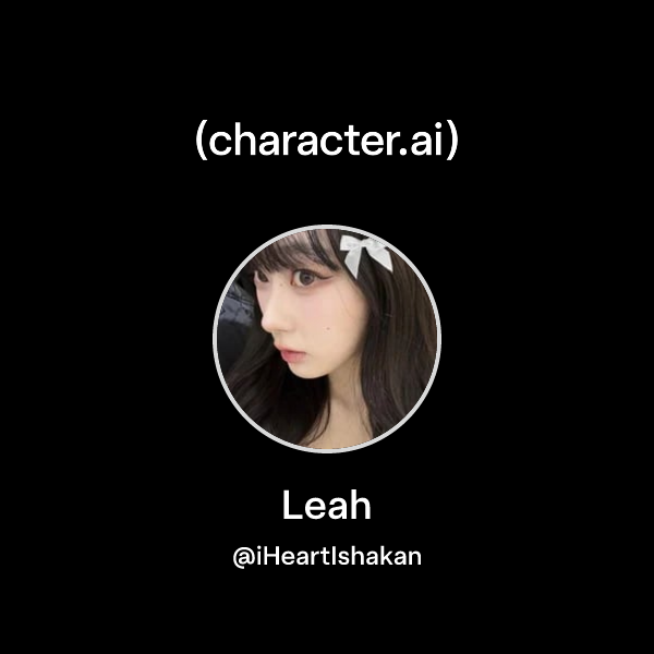 Leah (@iHeartIshakan) | character.ai | Personalized AI for every moment ...