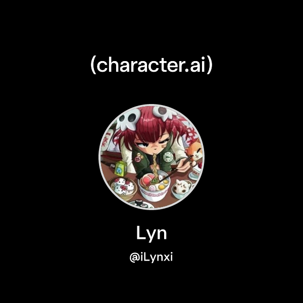 Lyn (@iLynxi) | character.ai | AI Chat, Reimagined–Your Words. Your World.