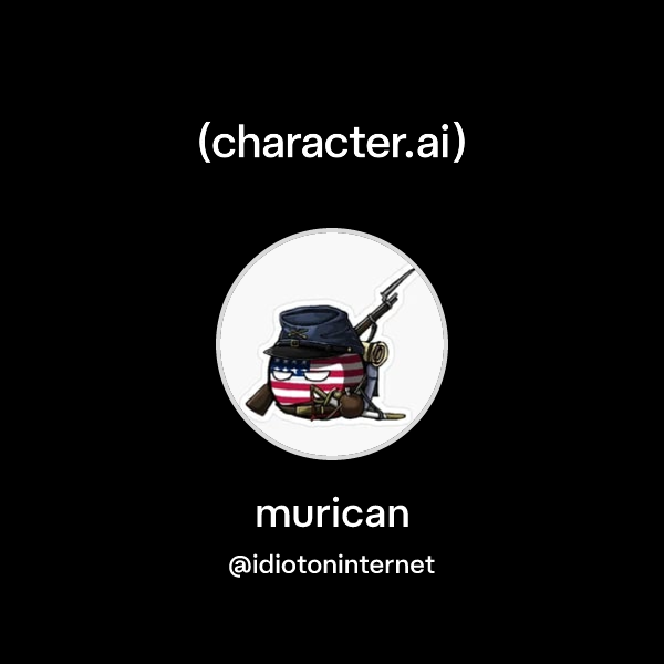 murican (@idiotoninternet) | character.ai | AI Chat, Reimagined–Your ...