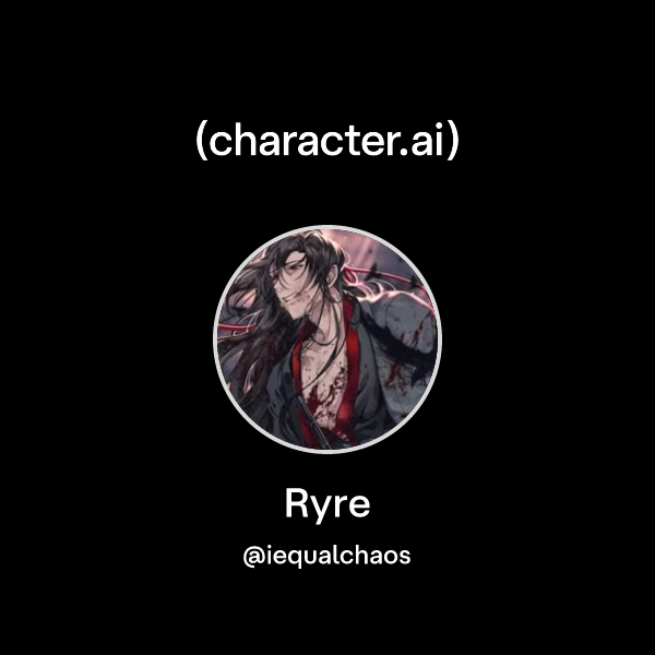 Ryre (@iequalchaos) | character.ai | Personalized AI for every moment ...