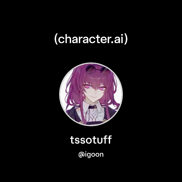 tssotuff (@igoon) | character.ai | AI Chat, Reimagined–Your Words. Your World.