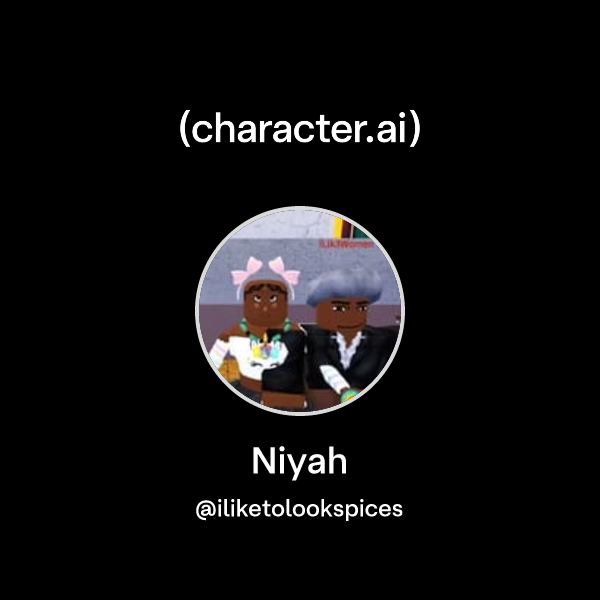 Niyah (@iliketolookspices) | character.ai | AI Chat, Reimagined–Your ...