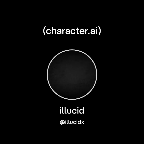illucid (@illucidx) | character.ai | AI Chat, Reimagined–Your Words. Your World.