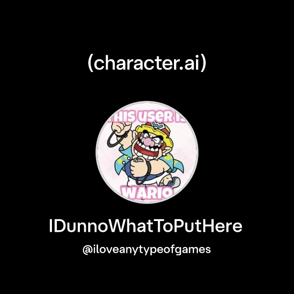 IDunnoWhatToPutHere (@iloveanytypeofgames) | character.ai | AI Chat ...