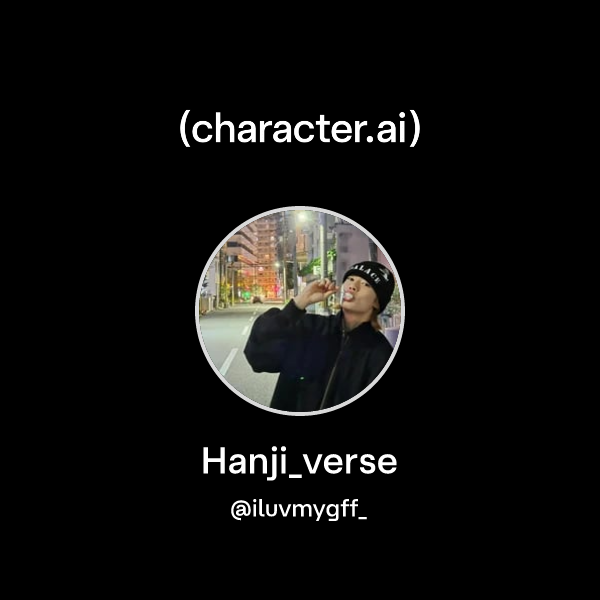 Hanji_verse (@iluvmygff_) | character.ai | AI Chat, Reimagined–Your Words. Your World.