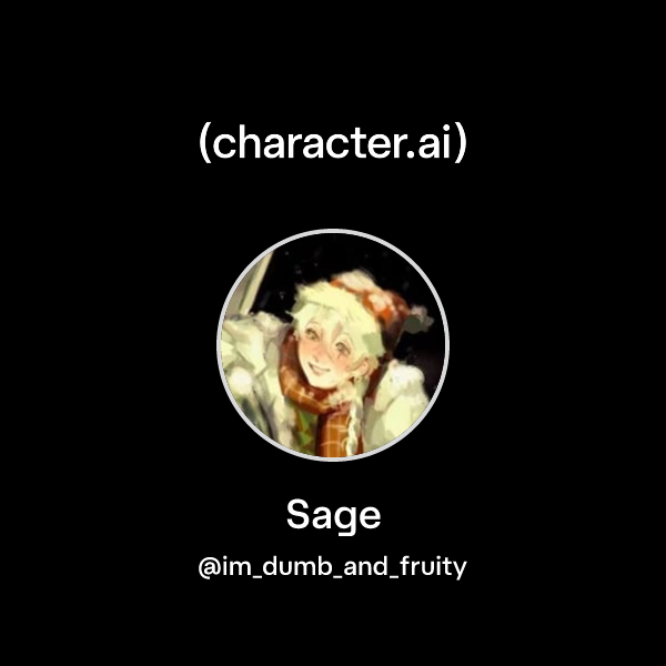 Sage (@im_dumb_and_fruity) | character.ai | AI Chat, Reimagined–Your ...