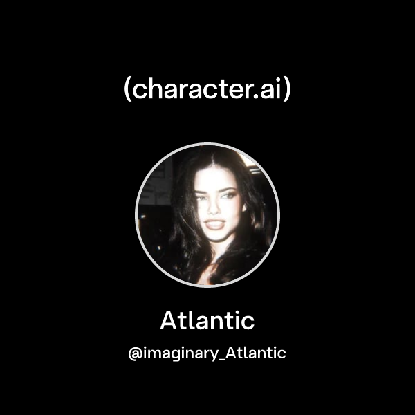 Atlantic (@imaginary_Atlantic) | character.ai | AI Chat, Reimagined ...