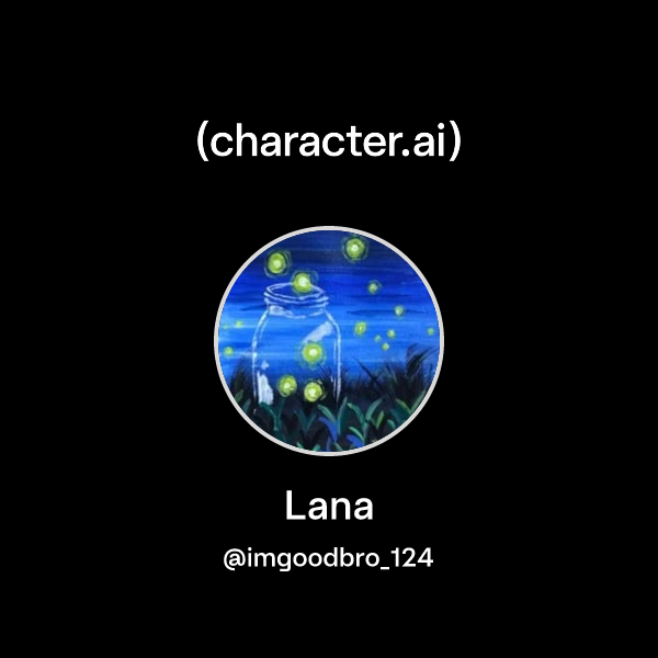 Lana (@imgoodbro_124) | character.ai | AI Chat, Reimagined–Your Words. Your World.