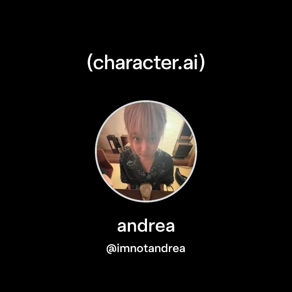 andrea (@imnotandrea) | character.ai | AI Chat, Reimagined–Your Words ...
