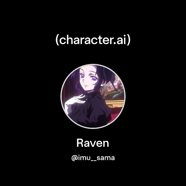 Raven (@imu__sama) | character.ai | Personalized AI for every moment of your day