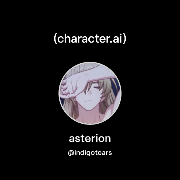 asterion (@indigotears) | character.ai | AI Chat, Reimagined–Your Words. Your World.