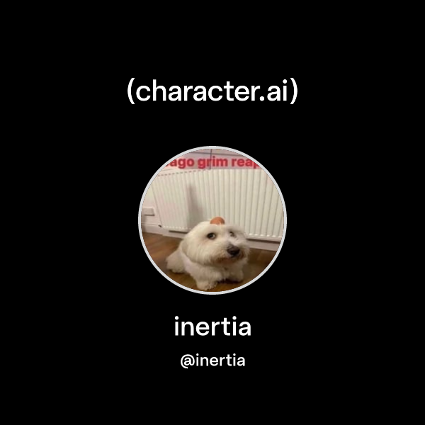 inertia (@inertia) | character.ai | AI Chat, Reimagined–Your Words ...