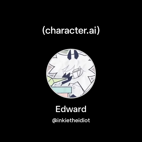 Edward (@inkietheidiot) | character.ai | AI Chat, Reimagined–Your Words ...