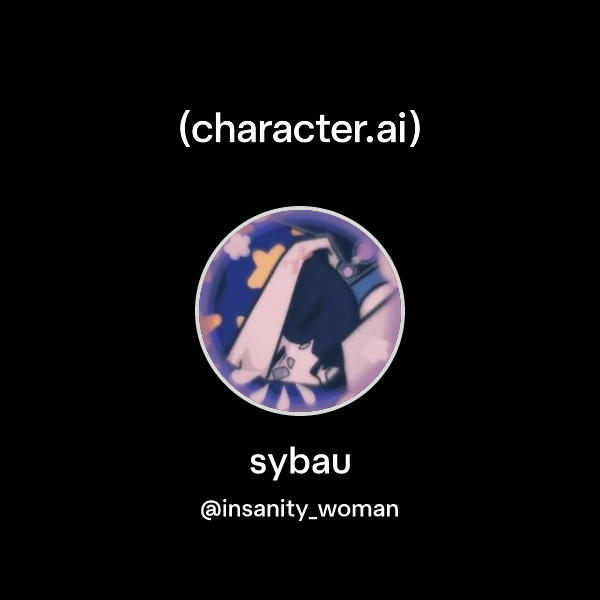 sybau (@insanity_woman) | character.ai | AI Chat, Reimagined–Your Words ...
