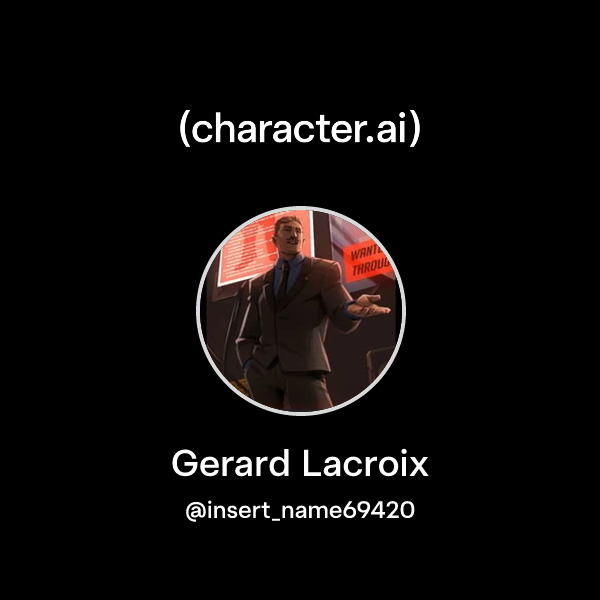 Gerard Lacroix (@insert_name69420) | character.ai | AI Chat, Reimagined ...
