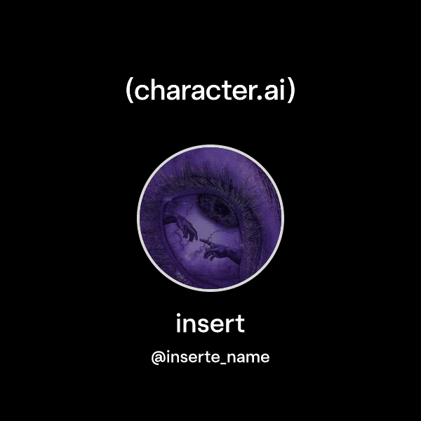 insert (@inserte_name) | character.ai | Personalized AI for every ...