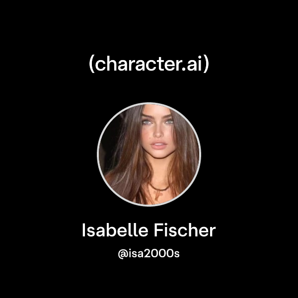 Isabelle Fischer (@isa2000s) | character.ai | Personalized AI for every ...