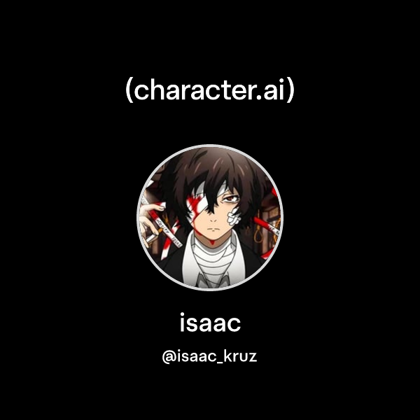 isaac (@isaac_kruz) | character.ai | Personalized AI for every moment ...