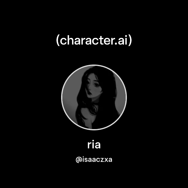 ria (@isaaczxa) | character.ai | Personalized AI for every moment of ...