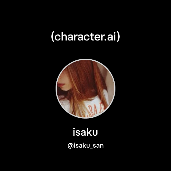 isaku (@isaku_san) | character.ai | AI Chat, Reimagined–Your Words ...