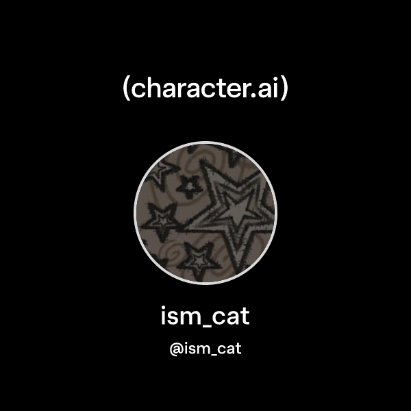 ism_cat (@ism_cat) | character.ai | AI Chat, Reimagined–Your Words ...