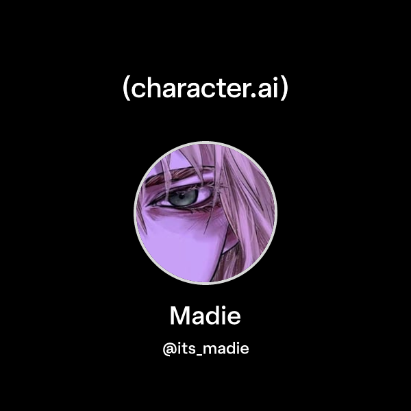 Madie (@its_madie) | character.ai | AI Chat, Reimagined–Your Words. Your World.