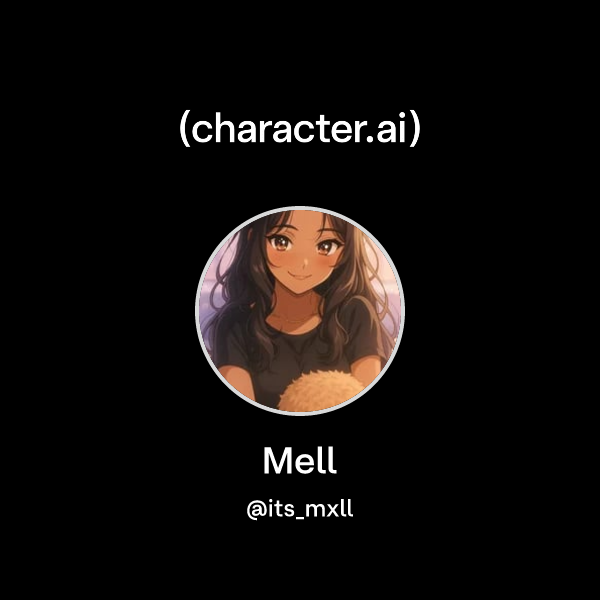 Mell (@its_mxll) | character.ai | AI Chat, Reimagined–Your Words. Your World.