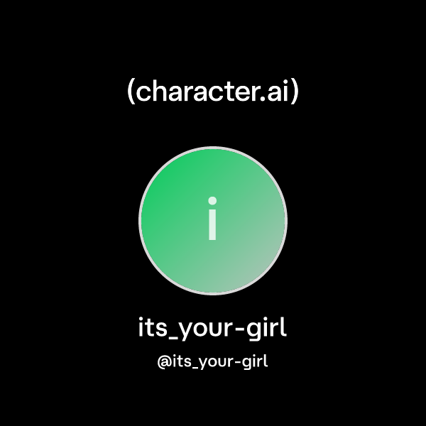 its_your-girl (@its_your-girl) | character.ai | Personalized AI for every moment of your day