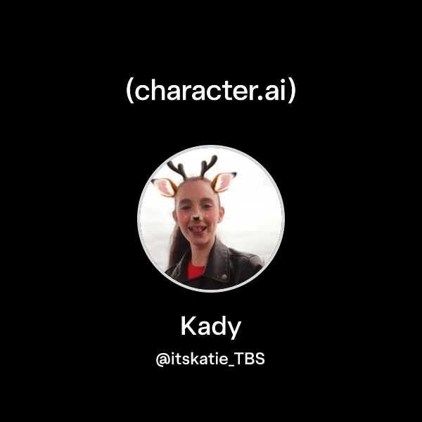 Kady (@itskatie_TBS) | character.ai | AI Chat, Reimagined–Your Words ...