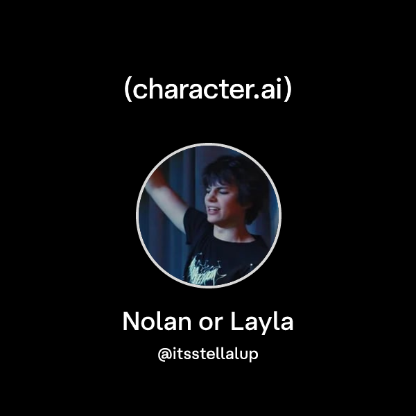 Nolan or Layla (@itsstellalup) | character.ai | AI Chat, Reimagined ...