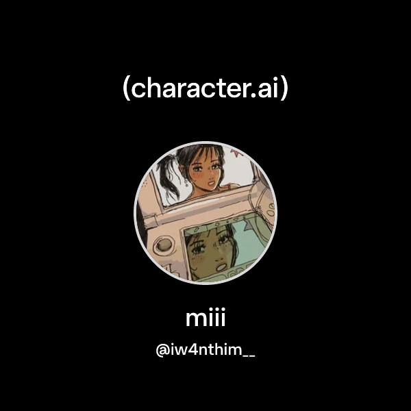miii (@iw4nthim__) | character.ai | AI Chat, Reimagined–Your Words ...