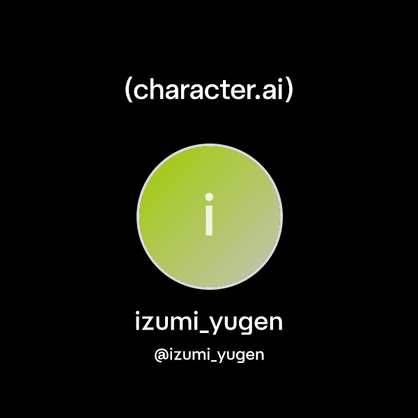 izumi_yugen (@izumi_yugen) | character.ai | Personalized AI for every ...